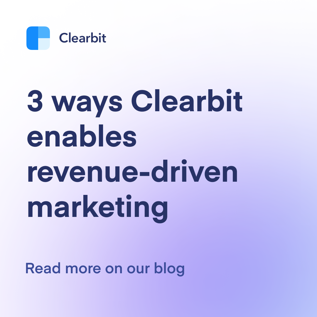 3 ways Clearbit enables revenue-driven marketing